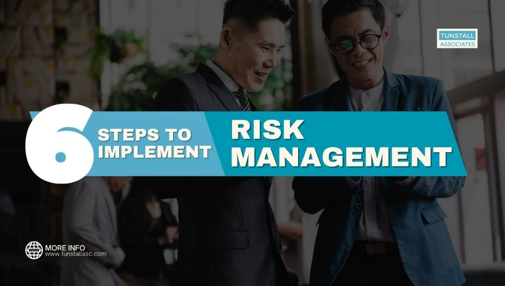 6 Steps to Implement Risk Management - by Steve Tunstall