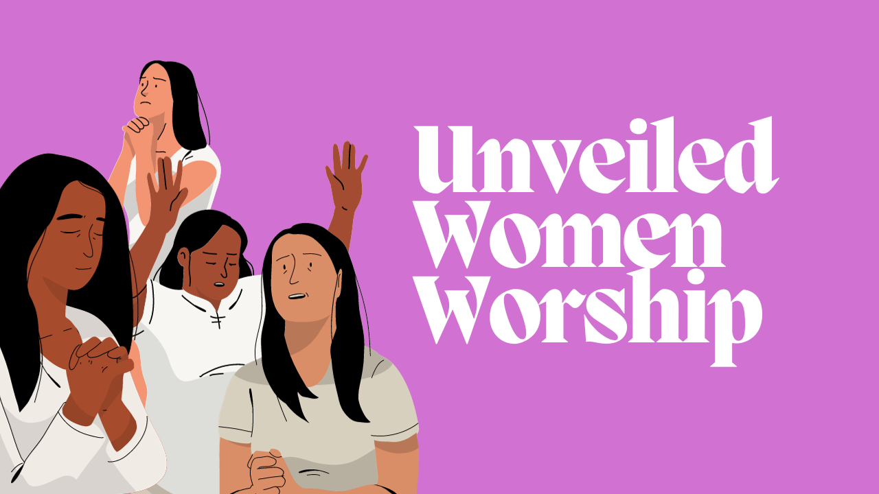 Unveiled Women Worship - UNVEILED WOMEN