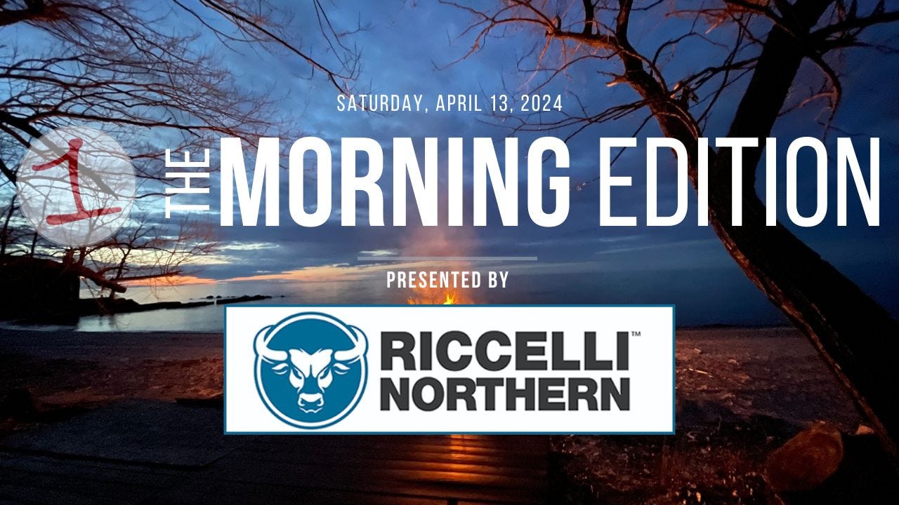 Your Morning Edition for Saturday, April 13th presented by Riccelli ...