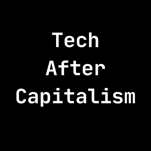 Tech After Capitalism | Substack