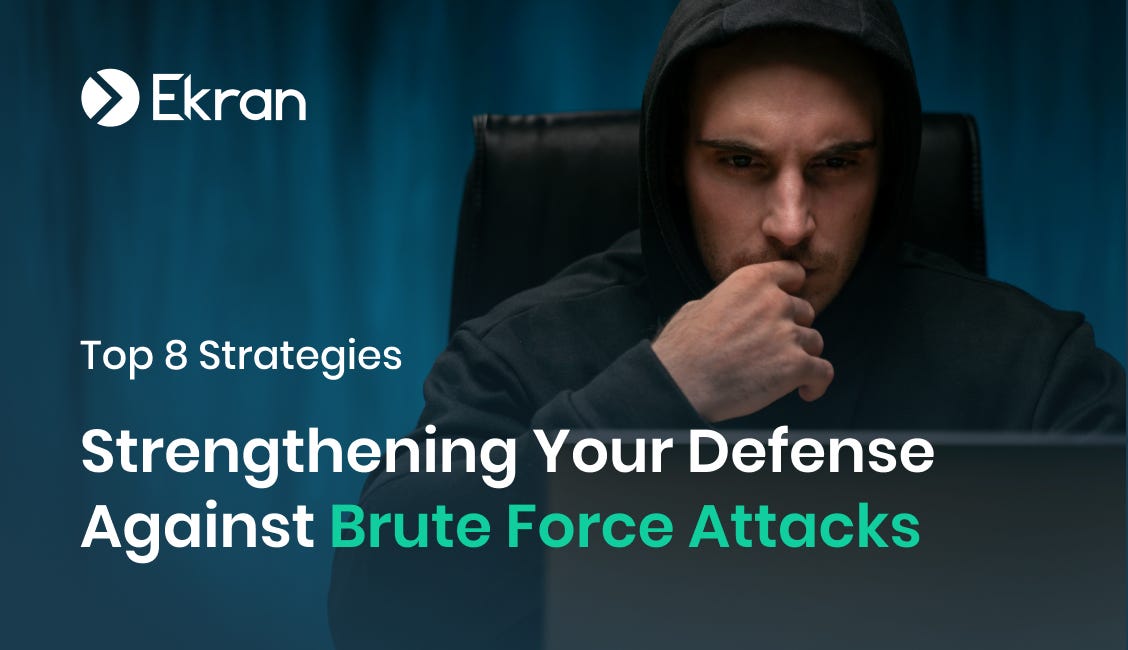 Strengthening Your Defense Against Brute Force Attacks: Top 8 Strategies