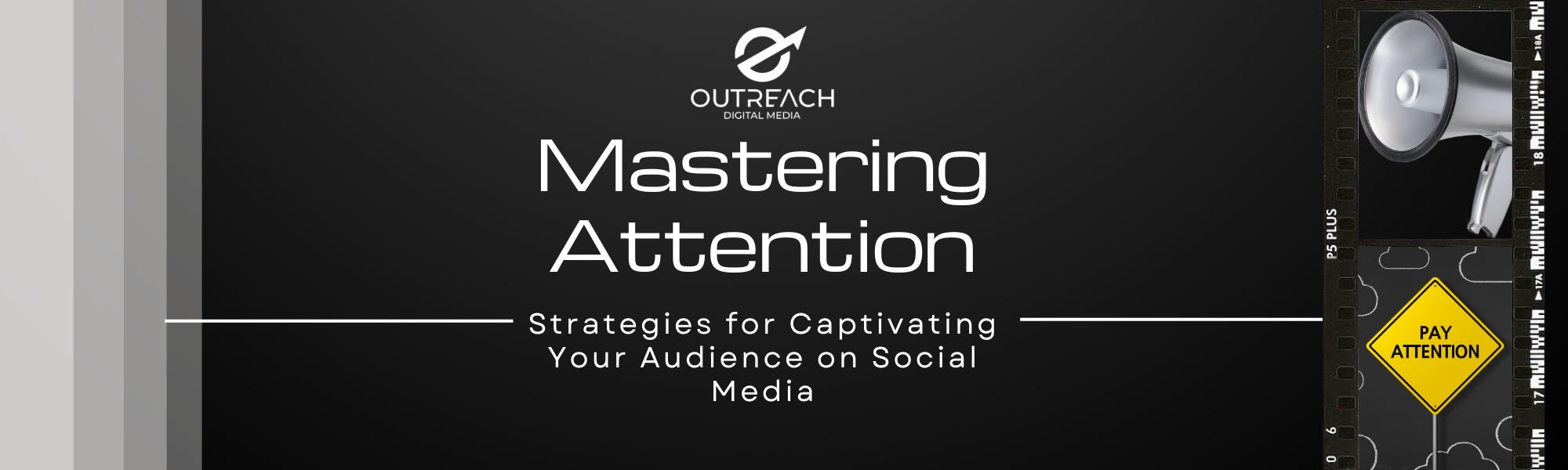Mastering Attention: - by Outreach Digital Media