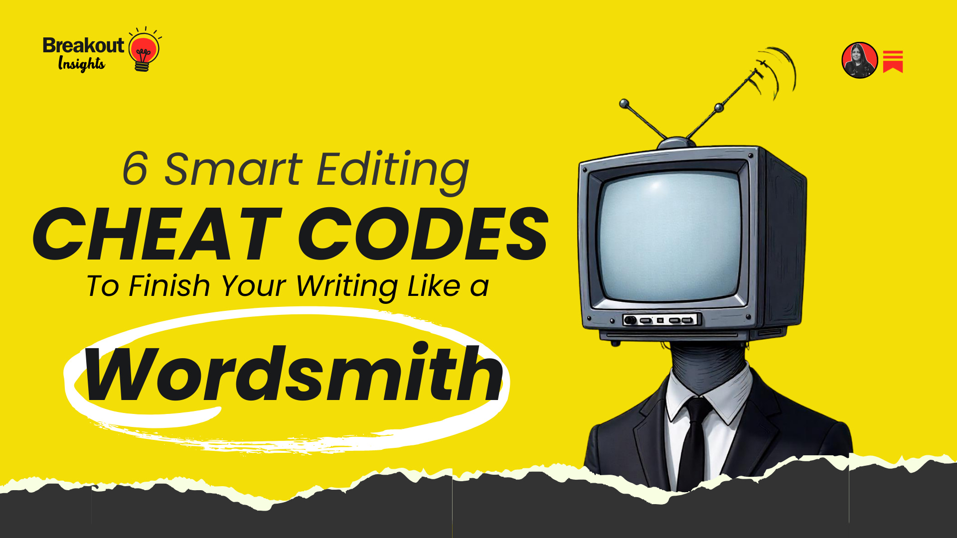 6 ‘Genius’ Editing Cheat Codes to Finish Your Writing Like a Wordsmith