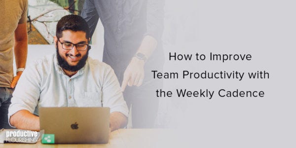 How to Improve Team Productivity with the Weekly Cadence