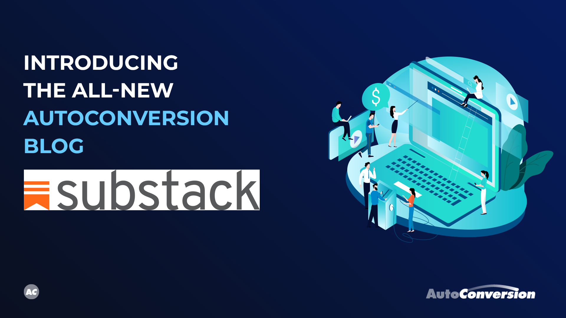 Introducing the new AutoConversion Blog Powered by Substack