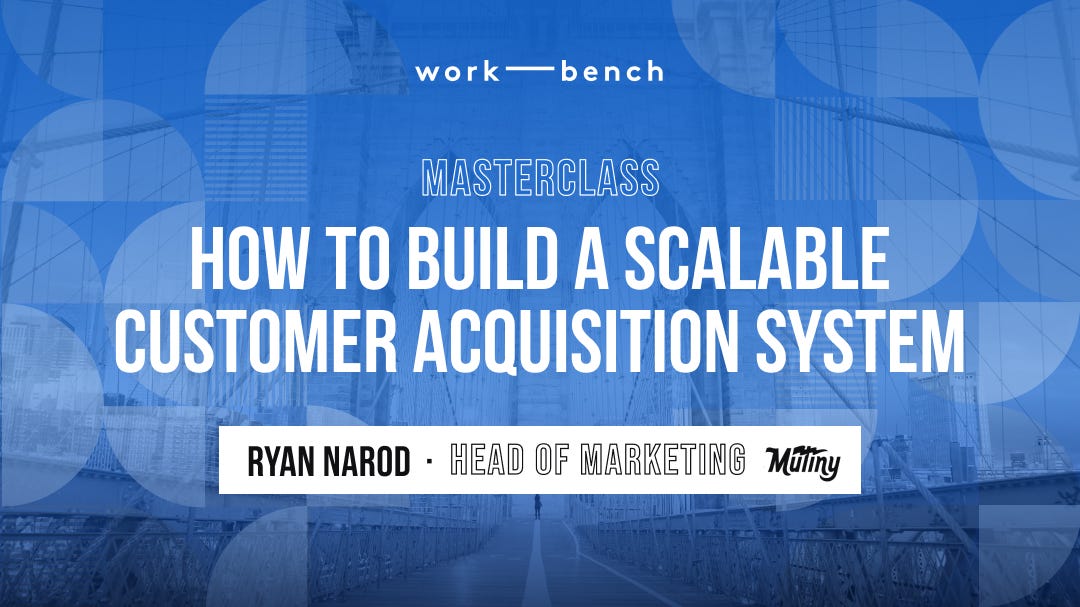 Work-Bench Masterclass: How to Build a Scalable Customer Acquisition System - Wed. 2/22