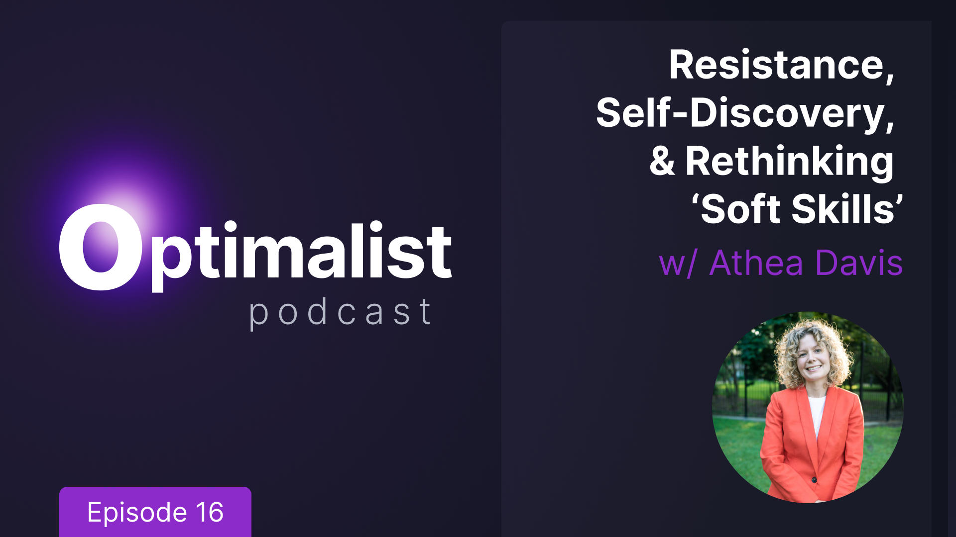Podcast Ep 16: Resistance, Self-Discovery, & Rethinking ‘Soft Skills’ w ...