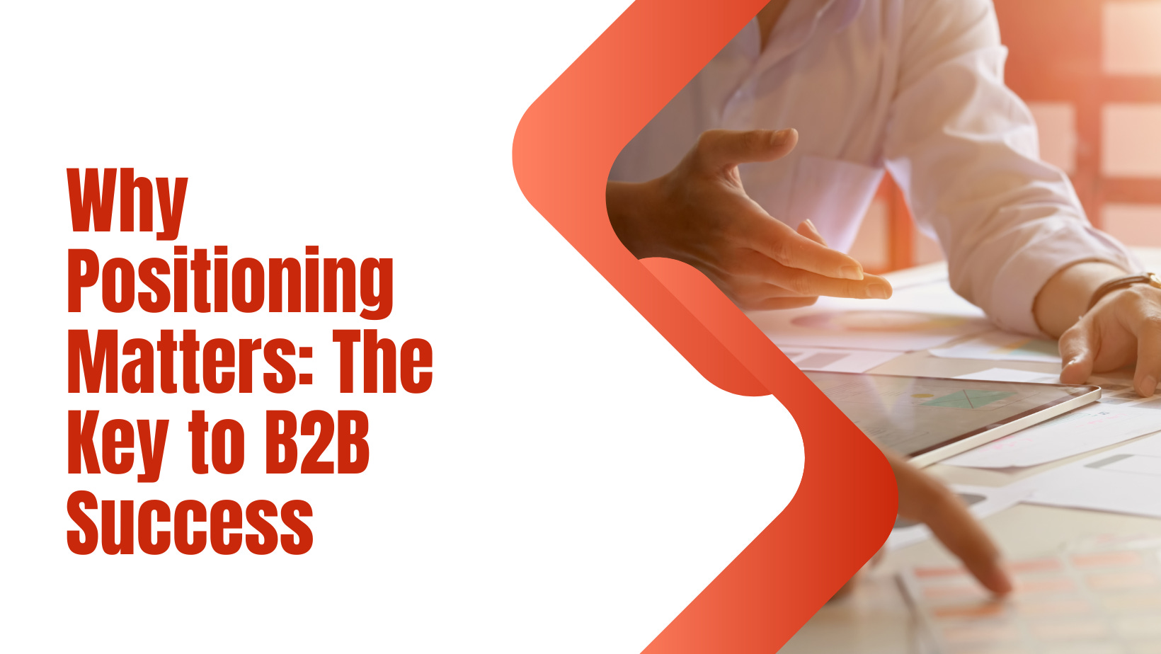 Why Positioning Matters: The Key to B2B Success