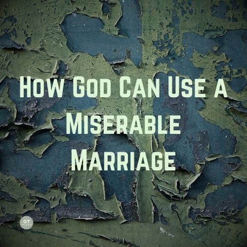 How God Can Use a Miserable Marriage