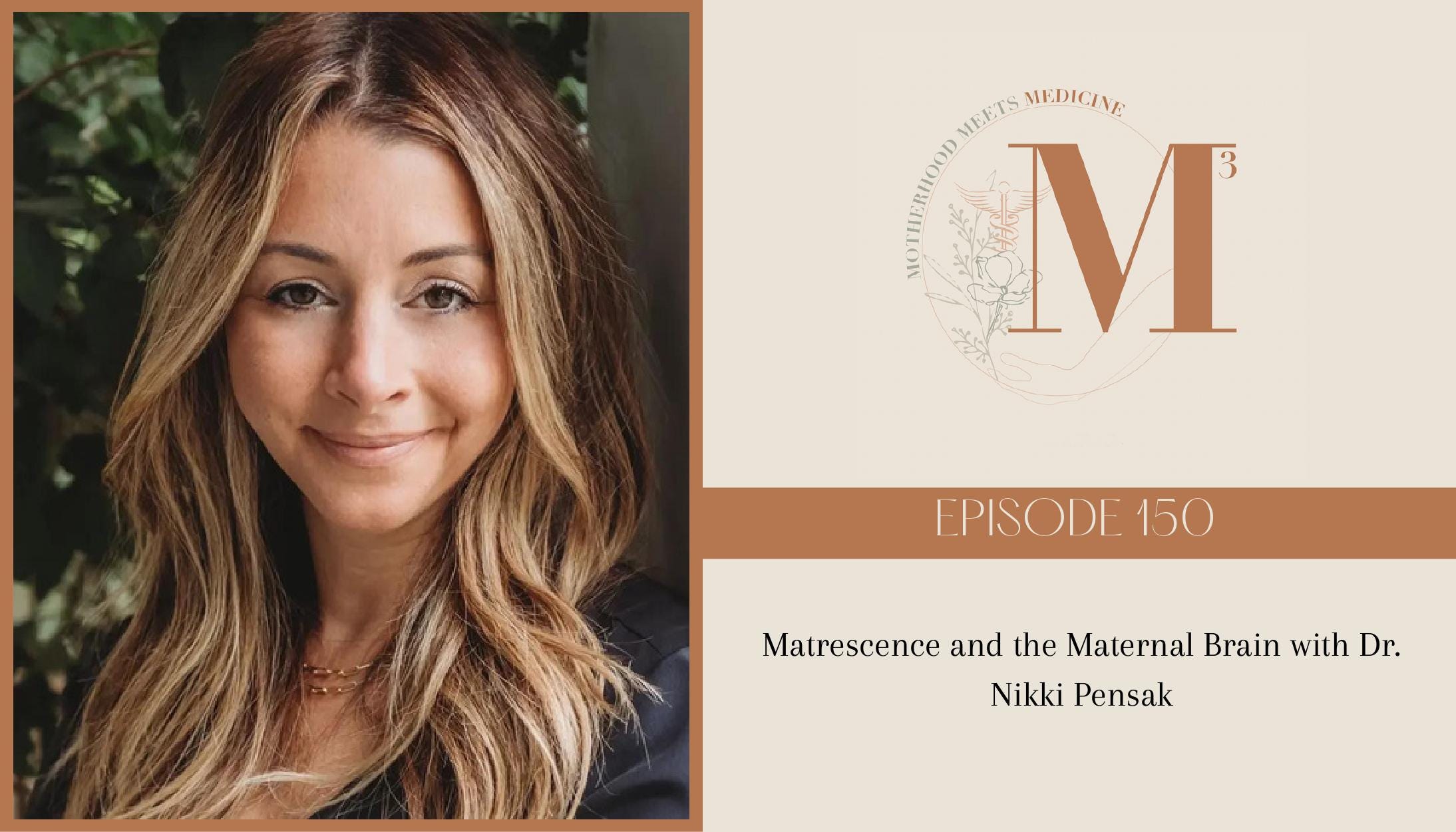 Episode 150: Matrescence and the Maternal Brain with Dr. Nikki Pensak