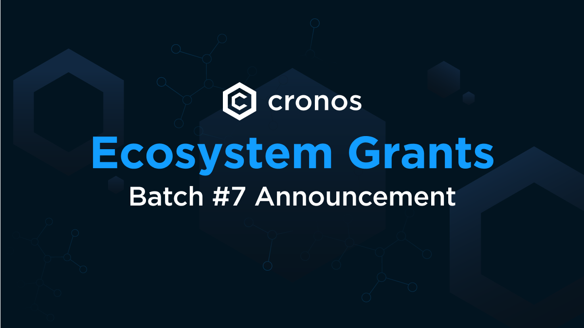Announcing Batch 7 of Cronos Ecosystem Grants - by Jay Lin