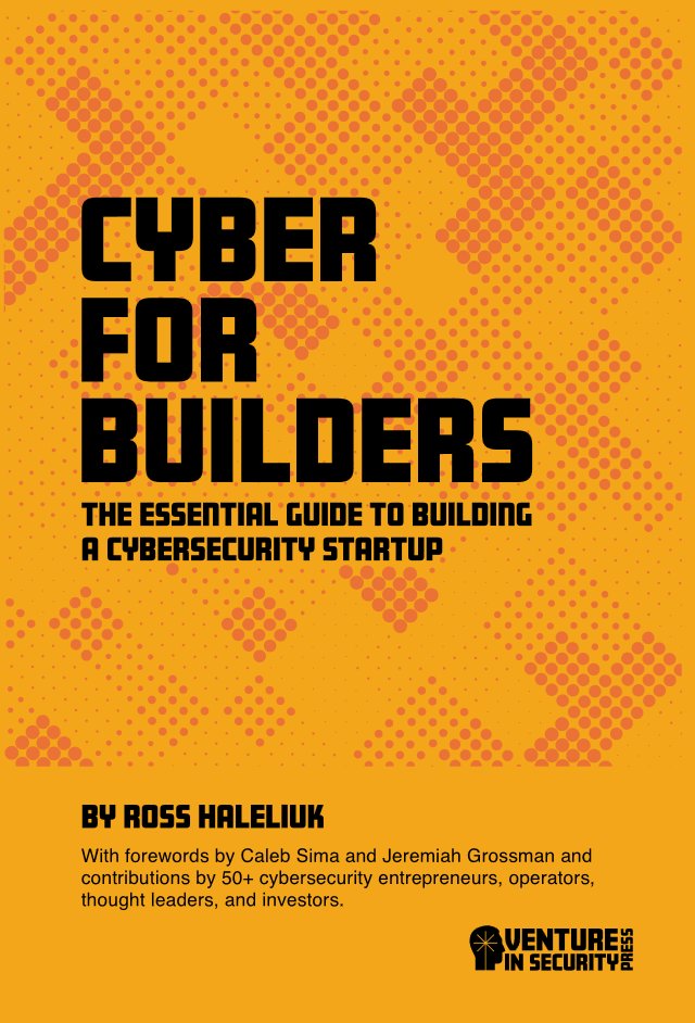 Cyber for Builders: The Essential Guide to Building a Cybersecurity Startup