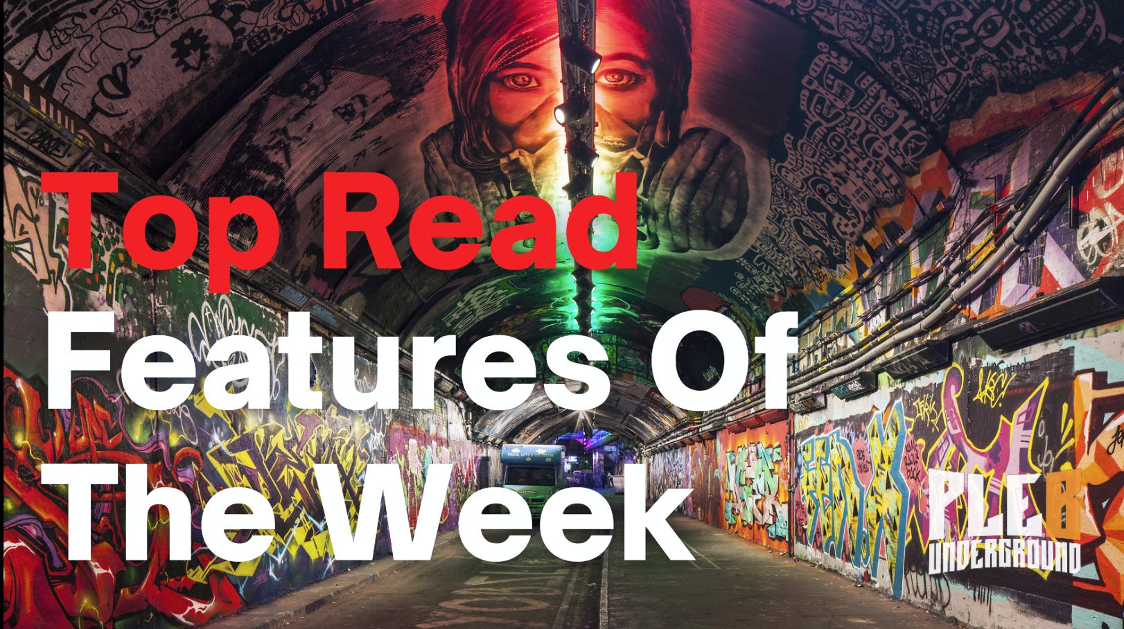 Top Read Features Of The Week - Pleb Underground