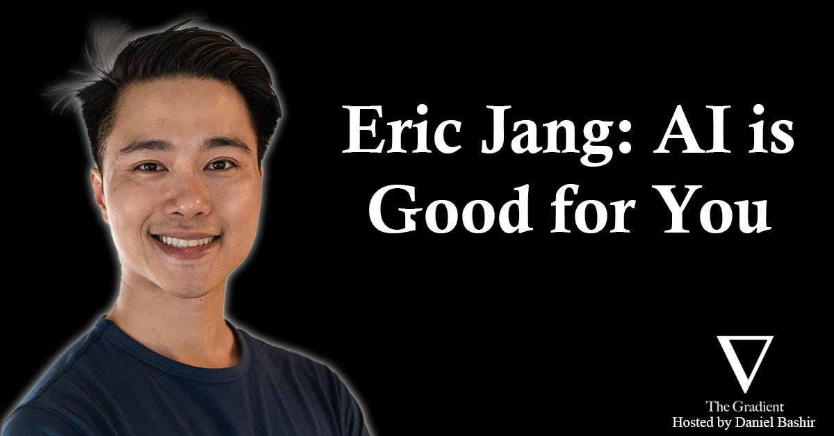 Eric Jang: AI is Good For You - by daniel bashir Eric Jang: AI is Good For You - by daniel bashir