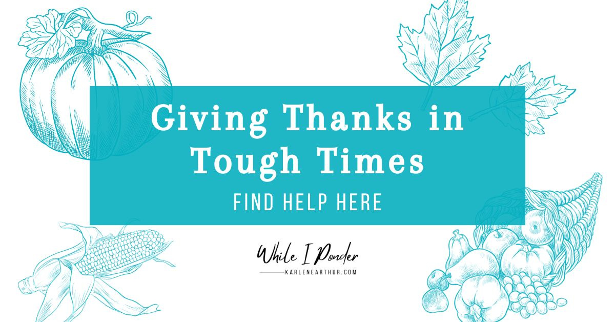 Giving Thanks in Tough Times - by Karlene Arthur