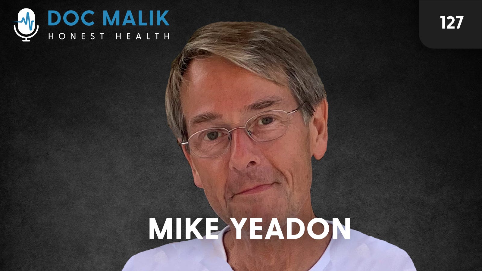 #127 - A Conversation With Former Senior Pfizer Executive, Mike Yeadon