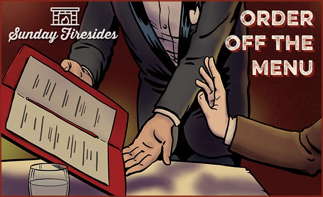 Sunday Firesides: Order Off the Menu - by Kate McKay