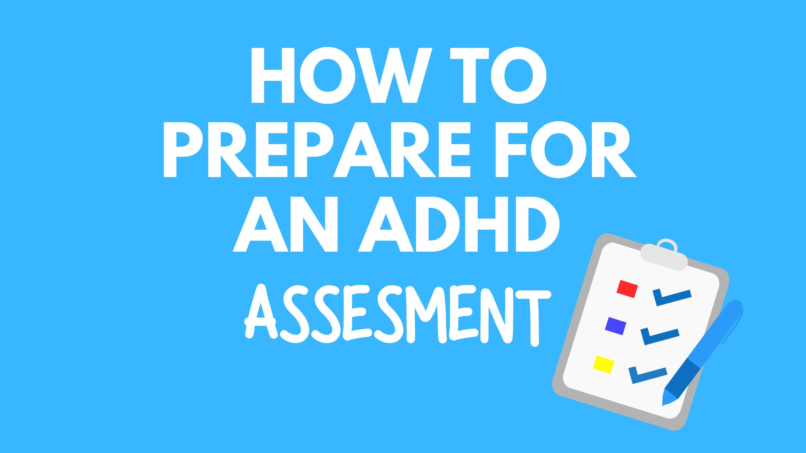 How To Prepare For An ADHD Assessment