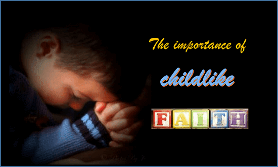 The importance of childlike faith - by Dan Evers