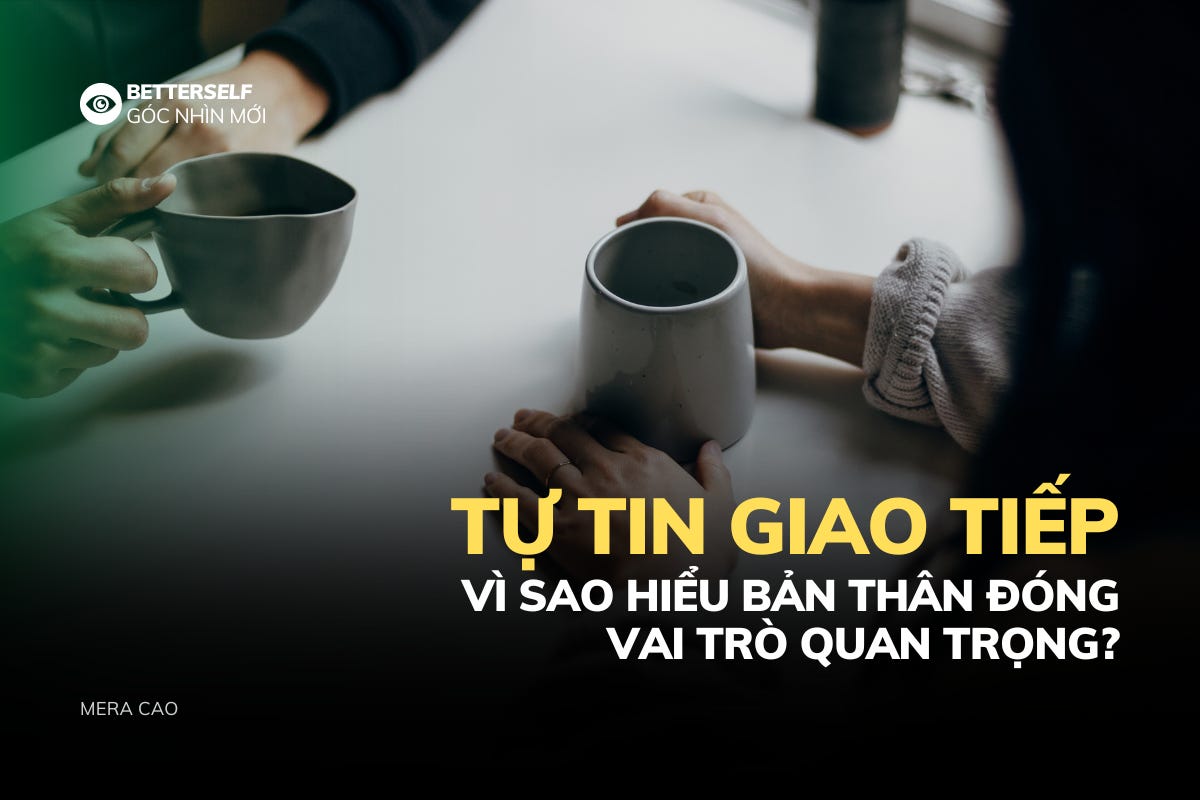 Tự tin giao tiếp - Vì sao hiểu bản thân đóng vai trò quan trọng?