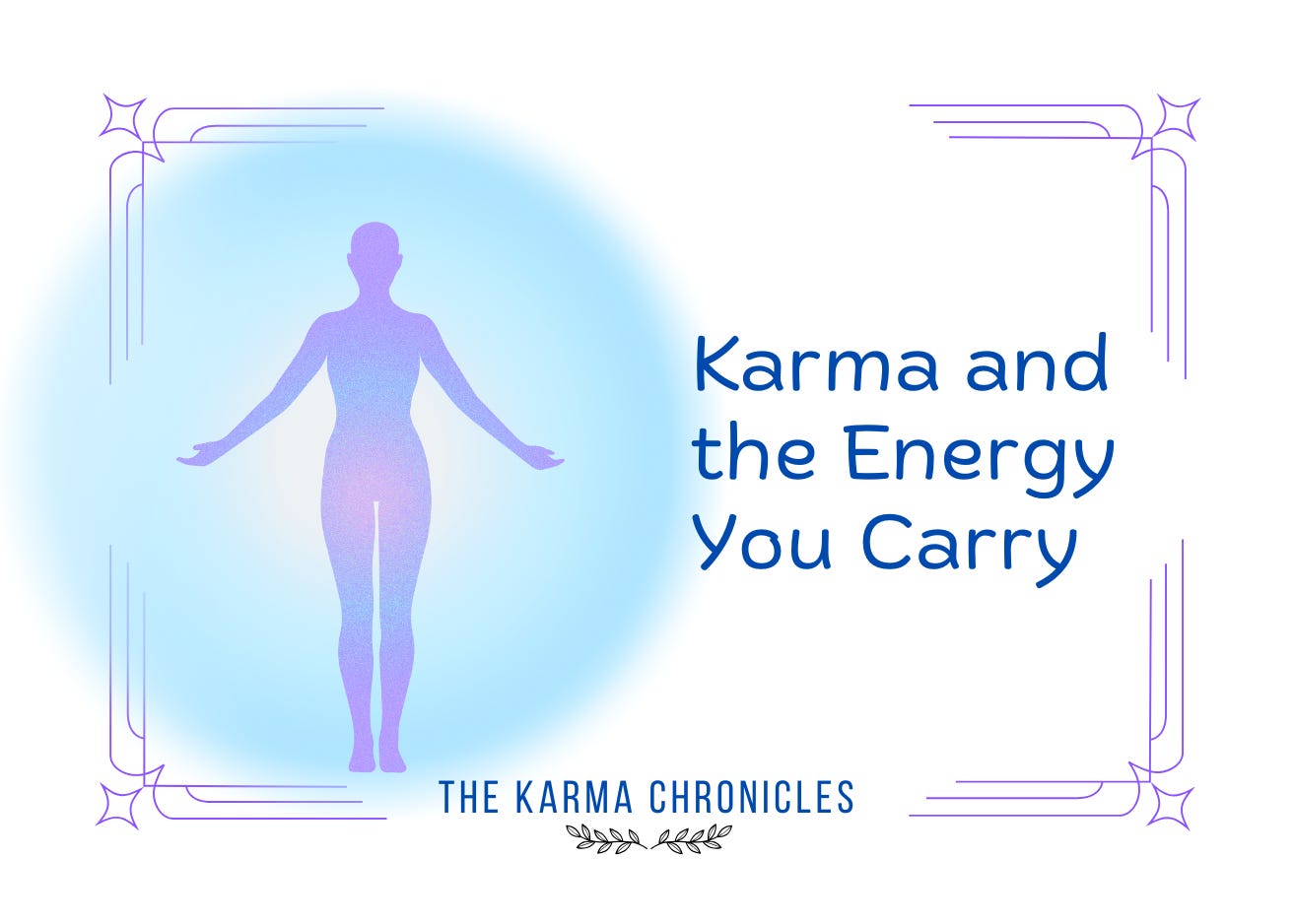 Karma and the Energy You Carry - The Karma Chronicles
