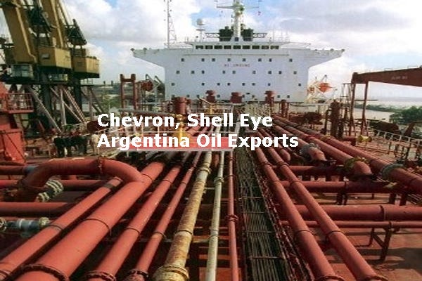 Chevron, Shell Eye Argentina Oil Exports - EnergiesNet