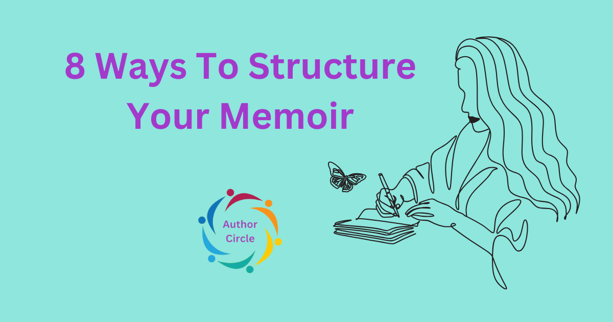 How To Structure Your Memoir: Practical Approaches to Crafting Your Life Story