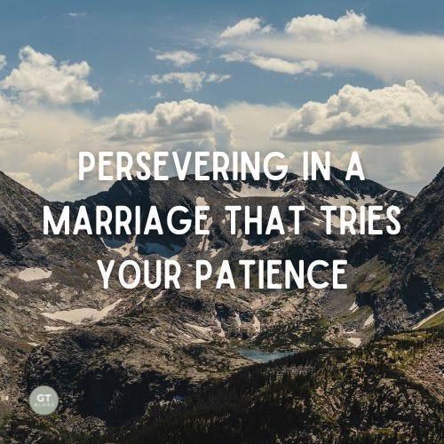 Persevering in a Marriage That Tries Your Patience