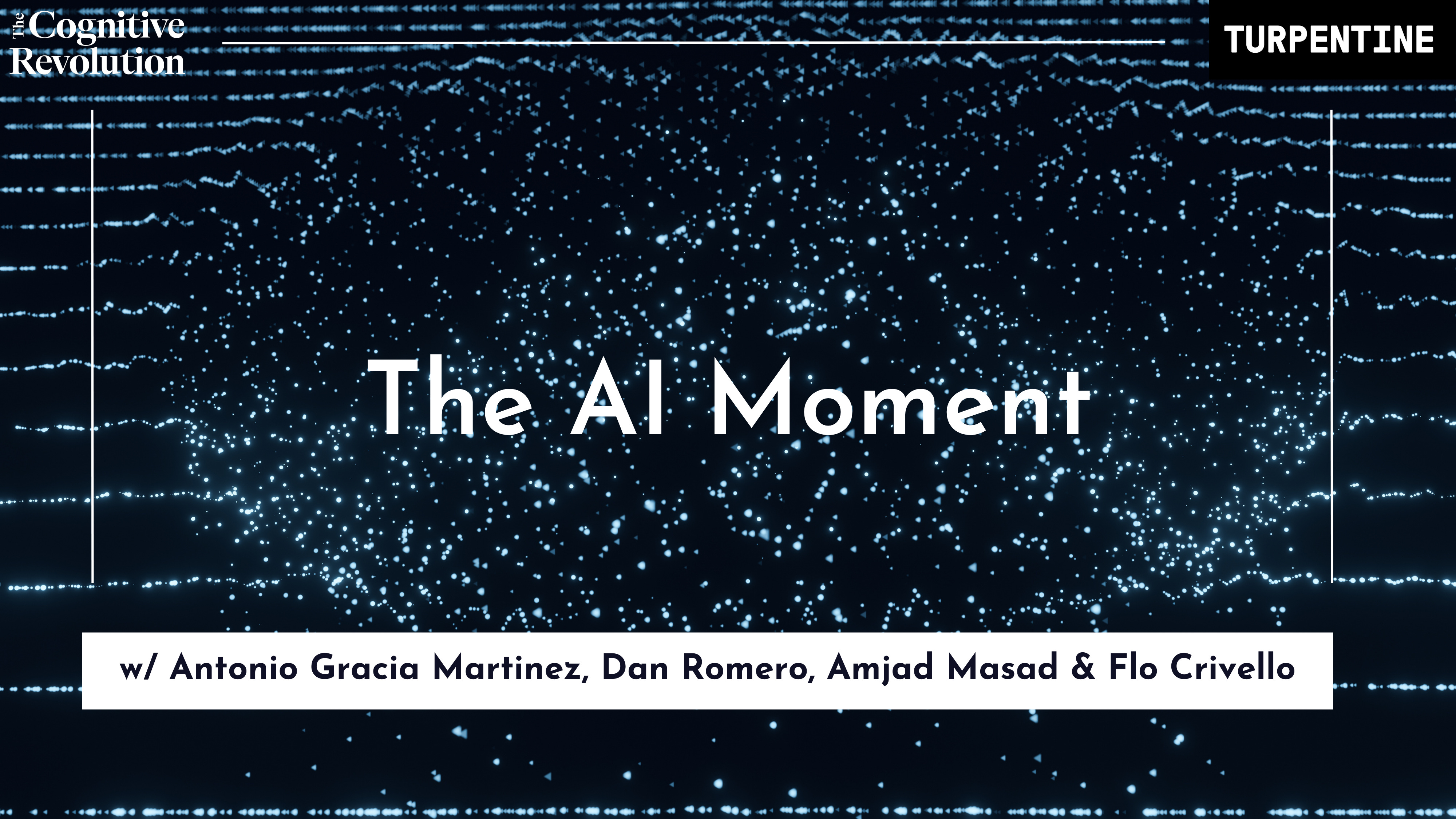 E4: The AI Moment w/ Amjad Masad, Flo Crivello, Antonio Gracia Martinez ...