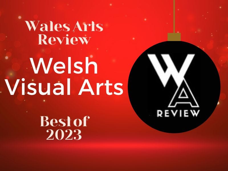 Best of Welsh Visual Arts 2023 - Wales Arts Review
