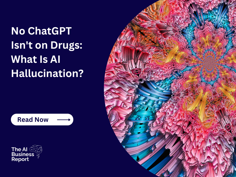 No ChatGPT Isn't on Drugs: What Is AI Hallucination? | AI Business Report