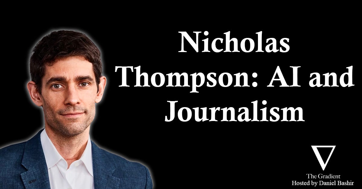 Nicholas Thompson: AI and Journalism - by daniel bashir