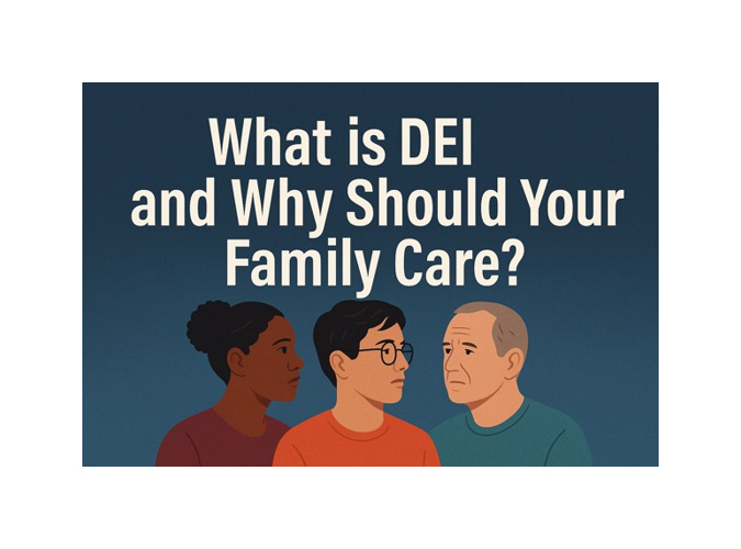 What is DEI and Why Should Your Family Care?
