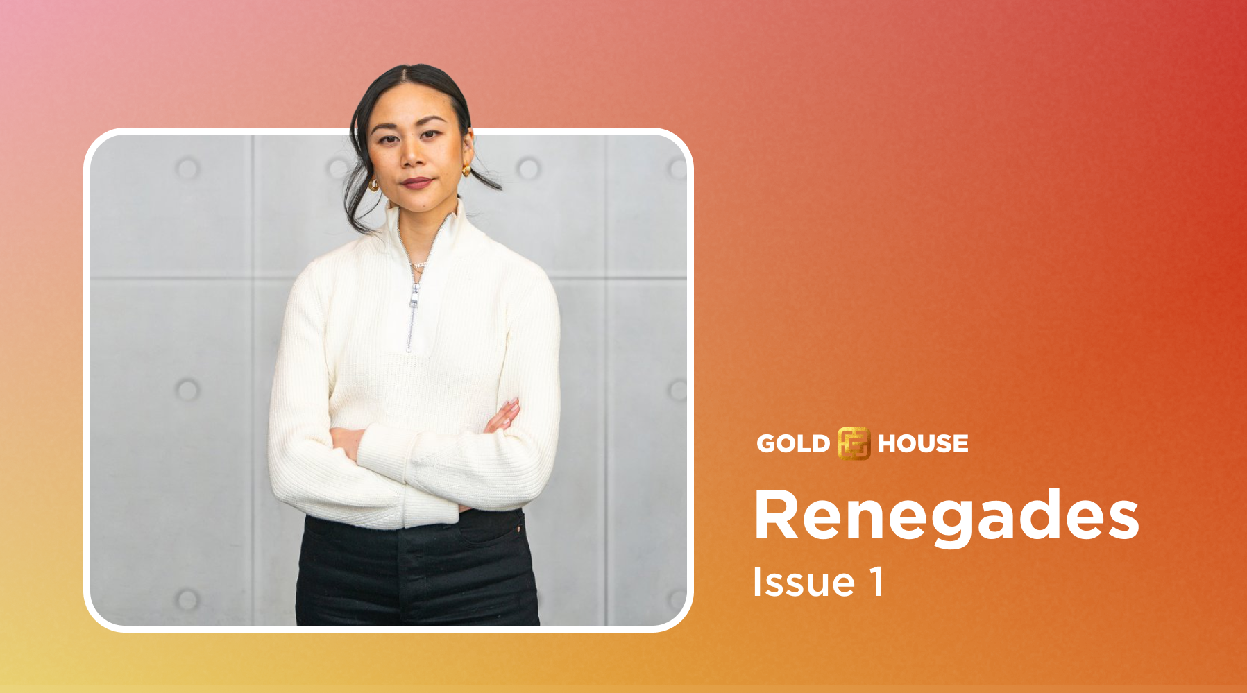 Renegades, Issue 1: Sahra Nguyen - GOLD HOUSE