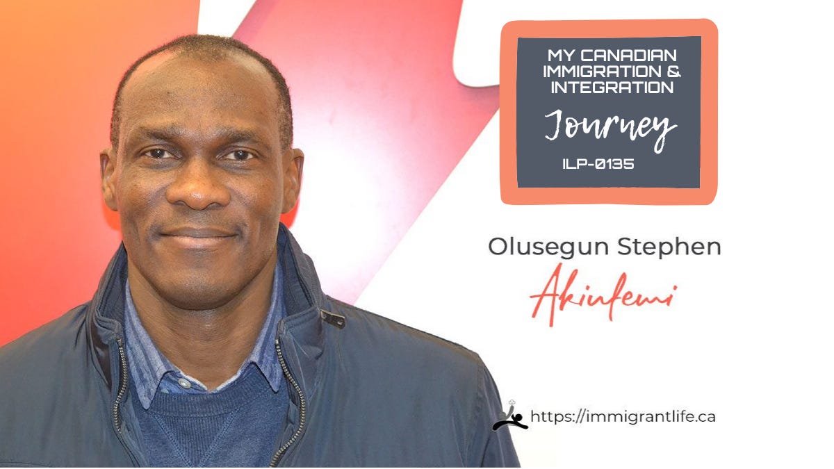 ILP-0135: Stephen Akinfemi - My Immigration and Integration Journey