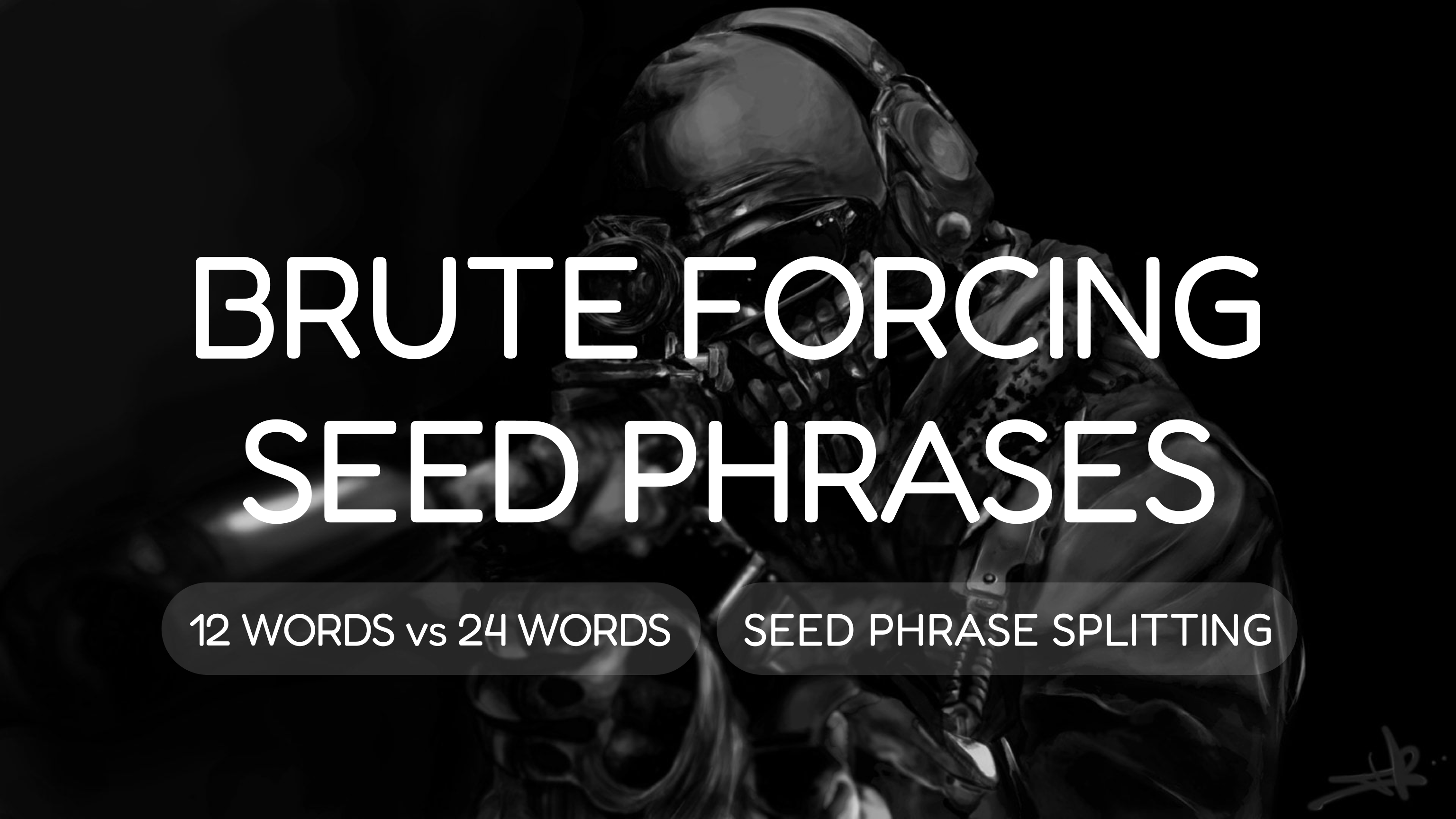 Seed Phrase: Brute Forcing, 12 vs 24 Words, Seed Phrase Splitting