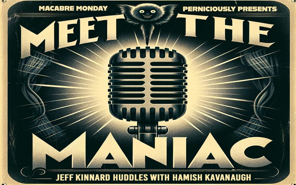 Meet The Maniac III - by Jeff Kinnard - Macabre Monday