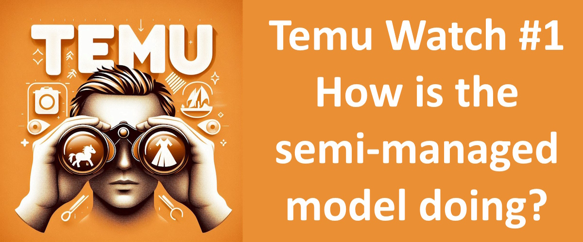 Temu Watch #1: How is the semi-managed model doing?