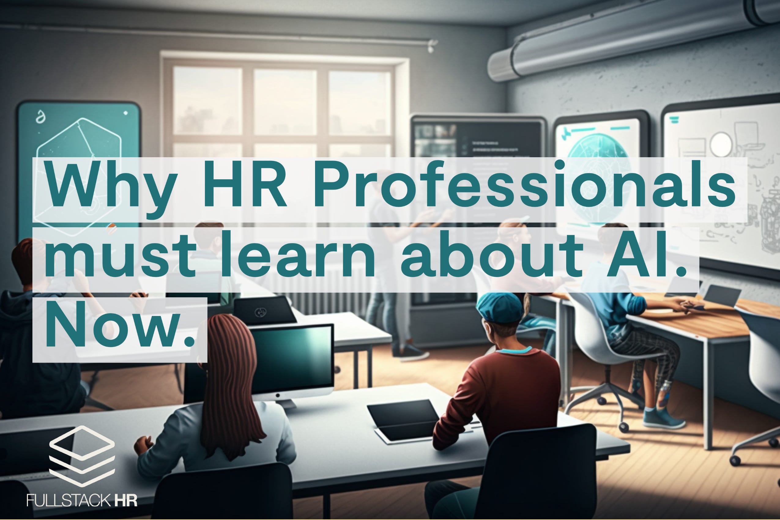 Embrace the future: Why HR Professionals must learn about AI. Now.