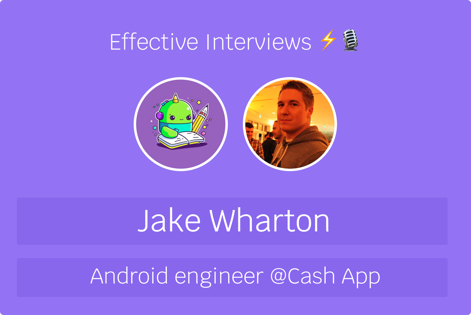 Effective Interviews ⚡️ Jake Wharton - by Jorge Castillo