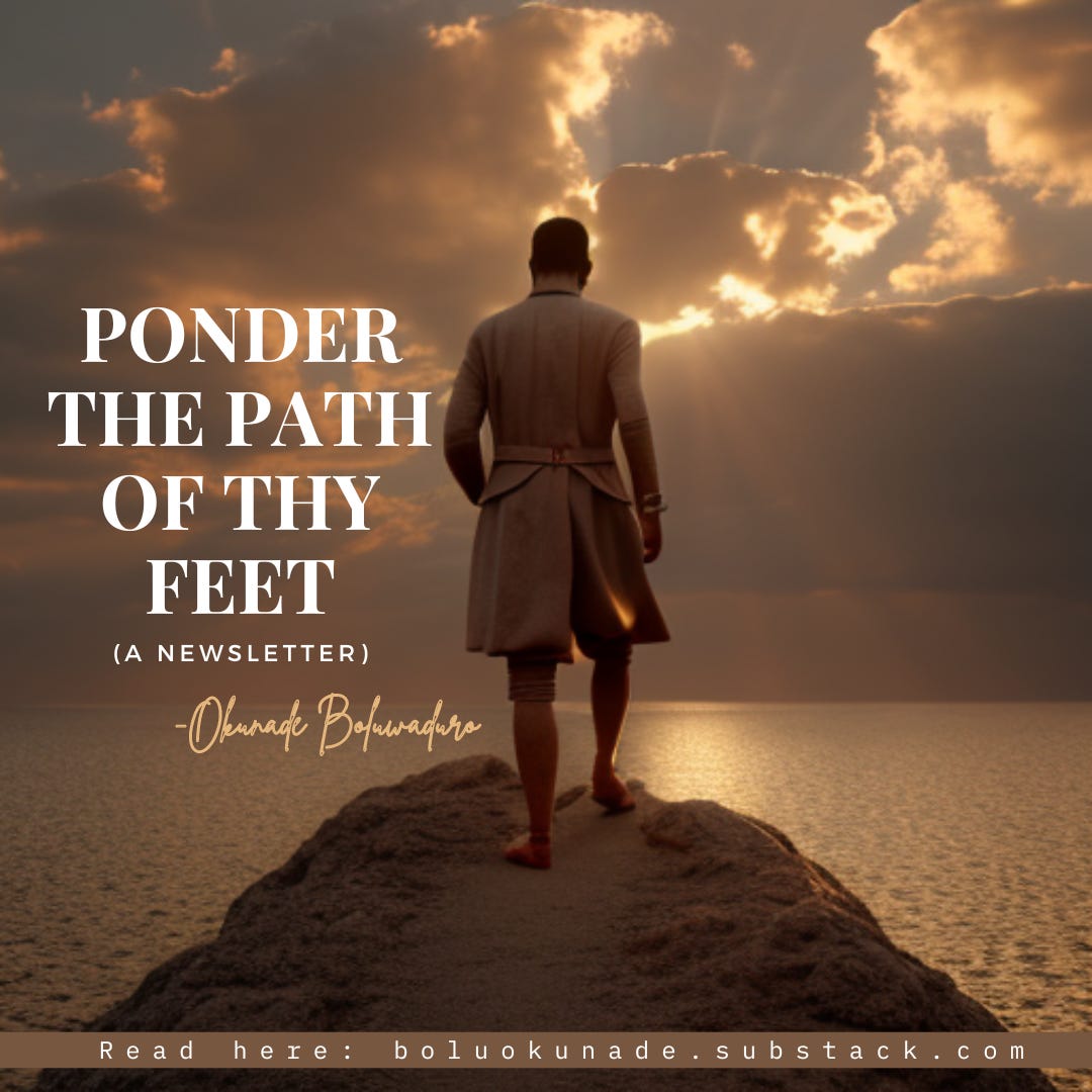 PONDER THE PATH OF THY FEET - by Boluwaduro Okunade