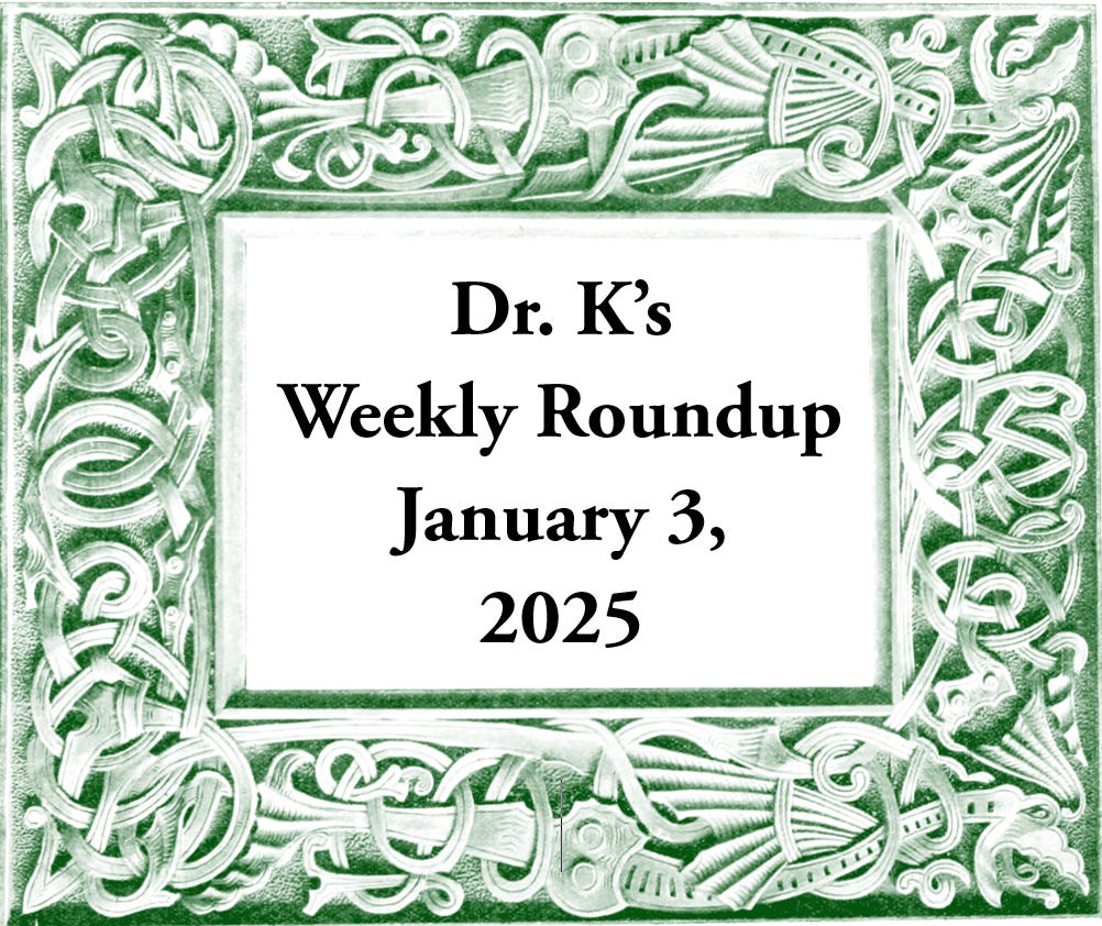 Dr. K's Weekly Roundup, January 3, 2025
