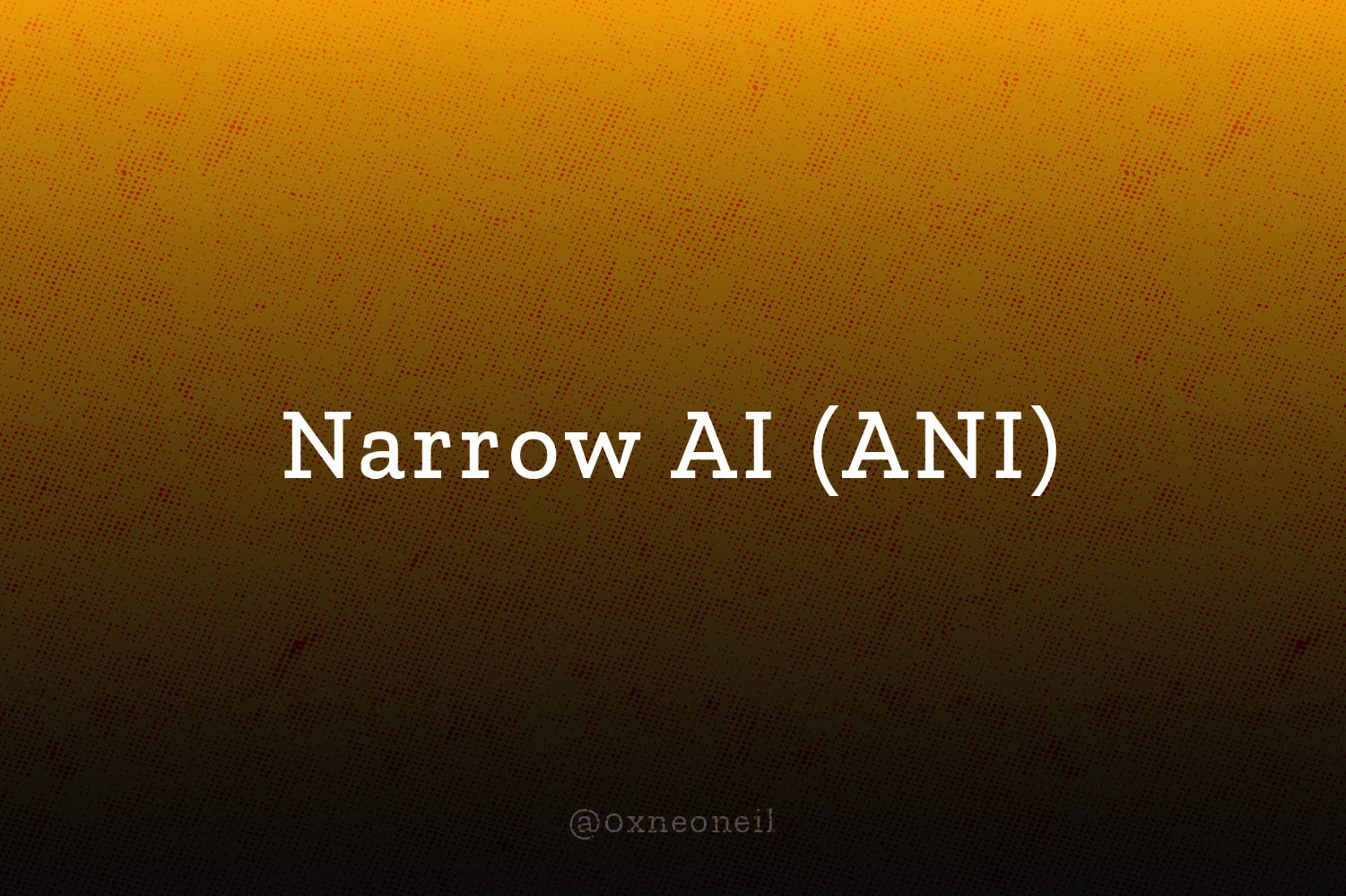 Understanding Narrow AI (ANI) - Neo | TechTides