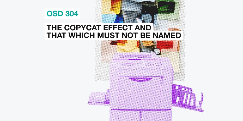 OSD 304: The copycat effect and that which must not be named