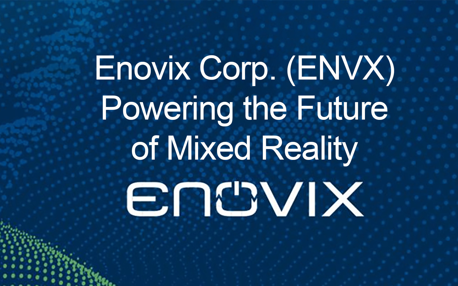 Enovix Corp. (ENVX) - Powering the Future of Mixed Reality