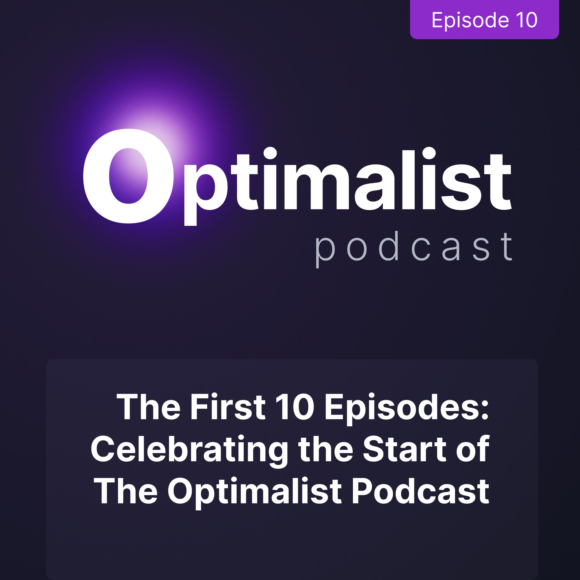 The First 10 Episodes: Celebrating the Start of The Optimalist Podcast