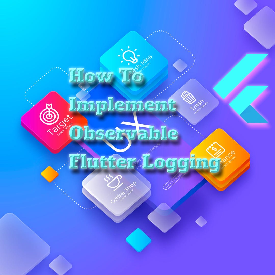 How To Implement Observable Flutter Logging - by Fred Grott