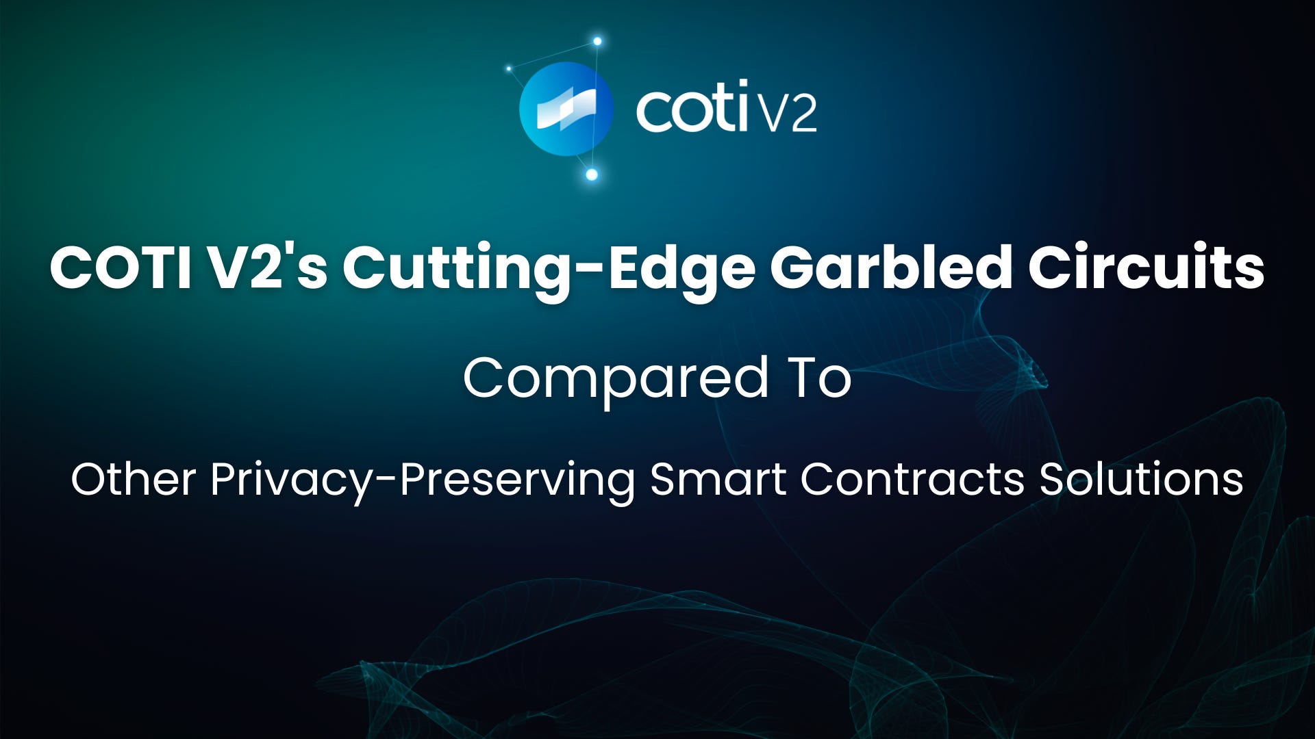 COTI’s V2 Cutting-Edge Garbled Circuits Compared to Other Privacy-Preserving Smart Contracts ...