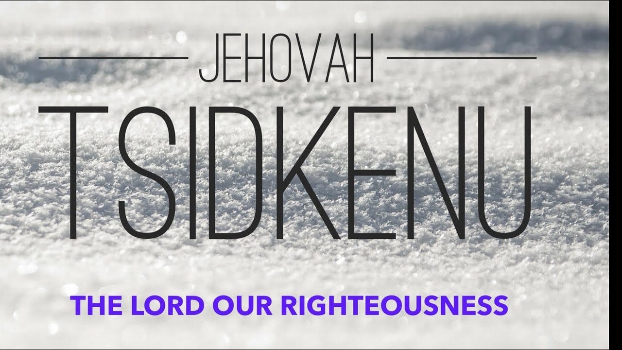 Day 9: Jehovah Tsidkenu | Our Righteousness part 1