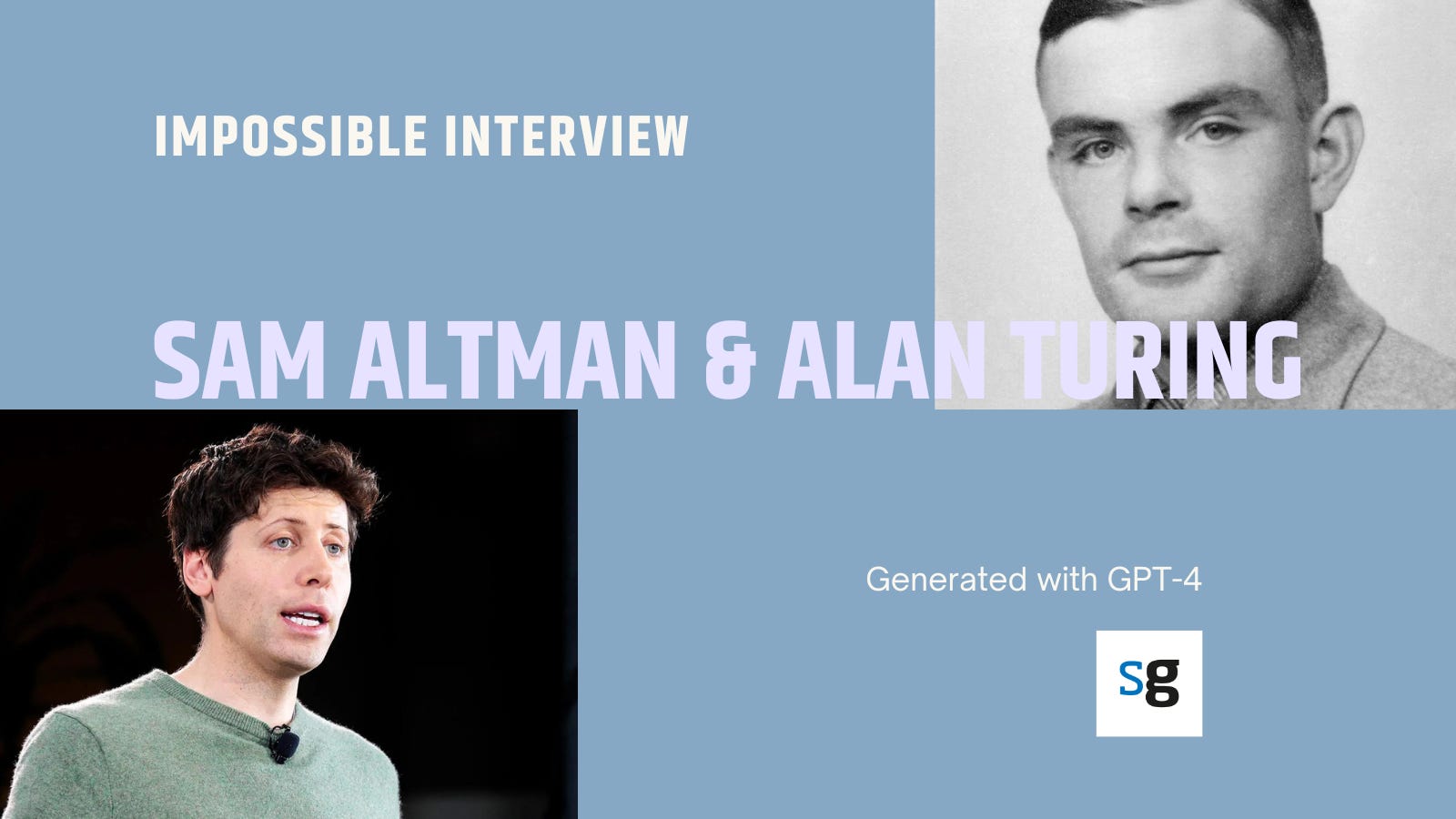The Impossible interview #9: Sam Altman and Alan Turing, a dialogue ...